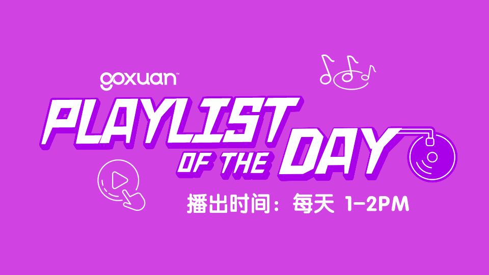 GOXUAN Playlist of the day | GOXUAN